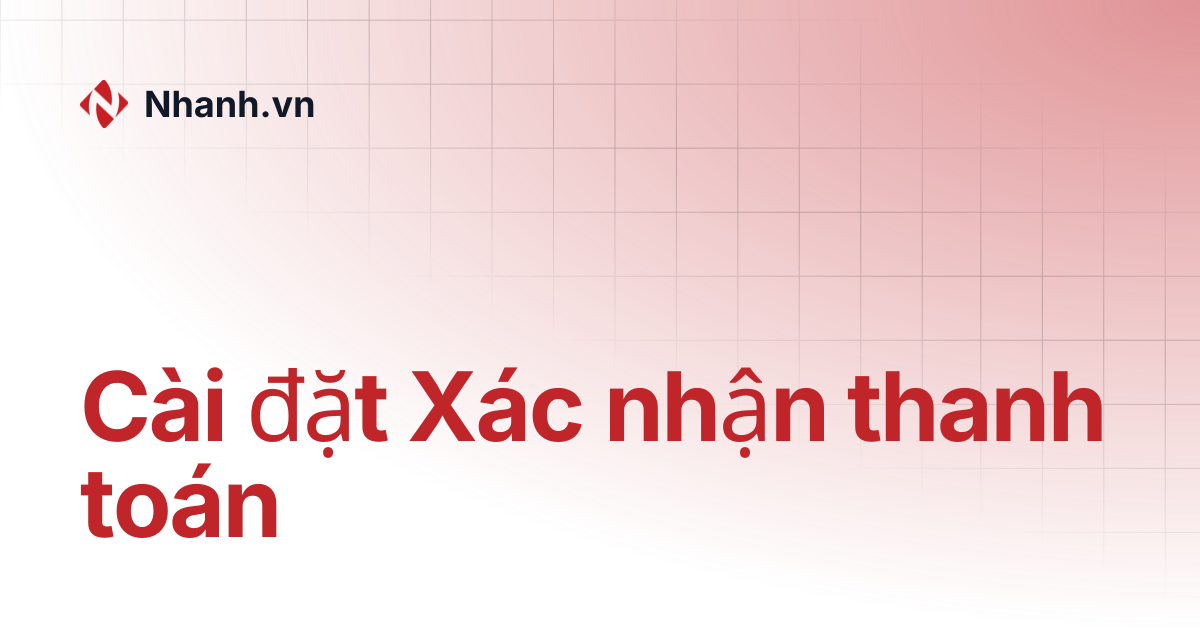 Cài đặt Xác nhận thanh toán | Nhanh.vn